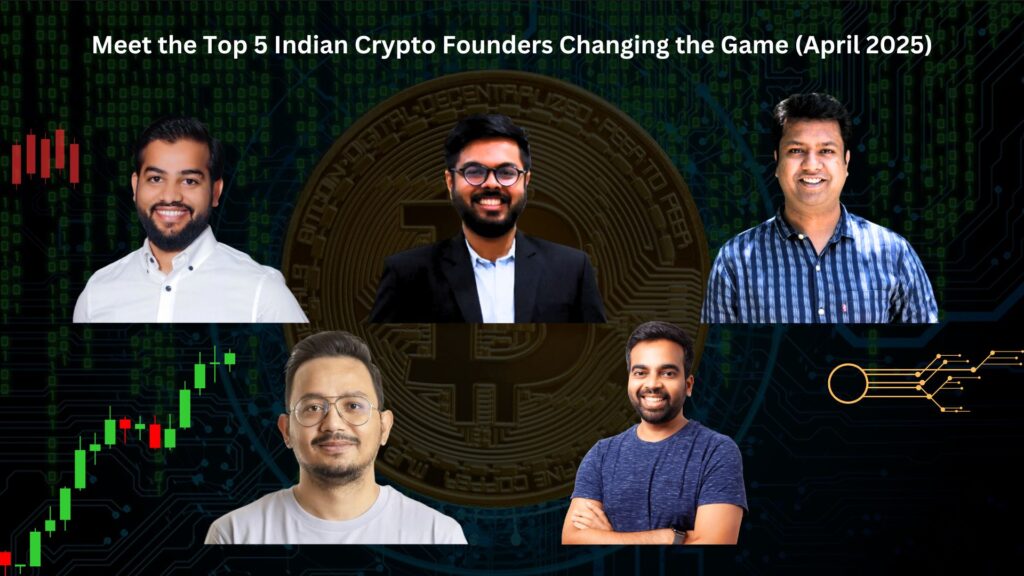 Meet the Top 5 Indian Crypto Founders Changing the Game (April 2025 ...