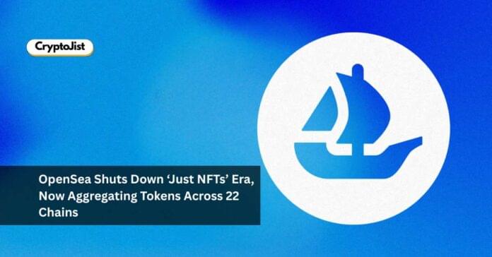 OpenSea Shuts Down ‘Just NFTs’ Era, Now Aggregating Tokens Across 22 ...